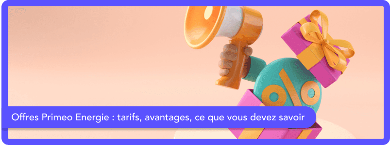Offres Primeo Energie : tarifs, avantages, ce que vous devez savoir